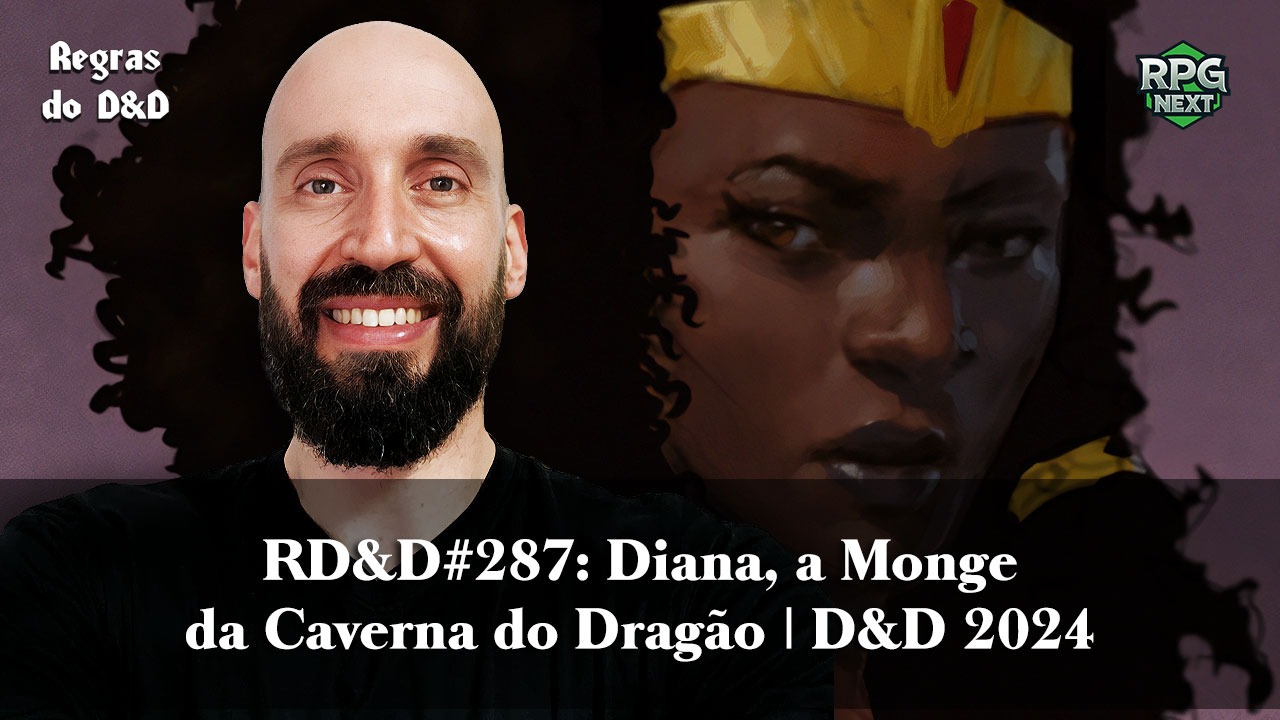 RD&D#287: Diana, a Monge da Caverna do Dragão | D&D 2024 - RPG Next